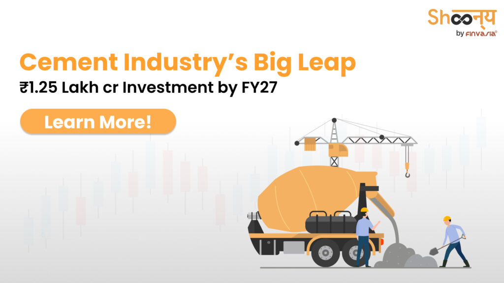 Cement Industry in India: ₹1.25 Lakh Cr Investment by 2027