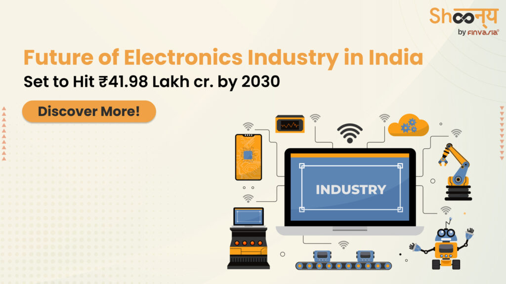 India’s Electronics Industry to Hit ₹41.98 Lakh Cr by 2030