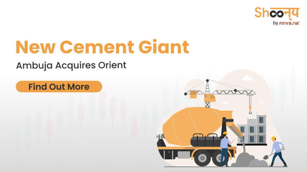 Ambuja Cements to Acquire Orient Cement for ₹8,100 Crore