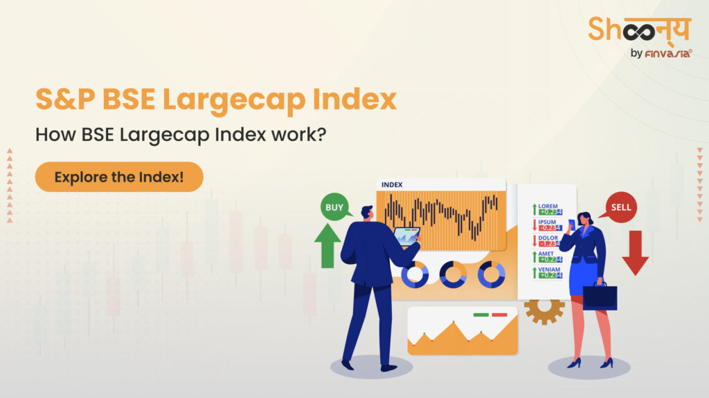 S&P BSE Largecap Index: Complete Guide to Selection, Returns & Investment