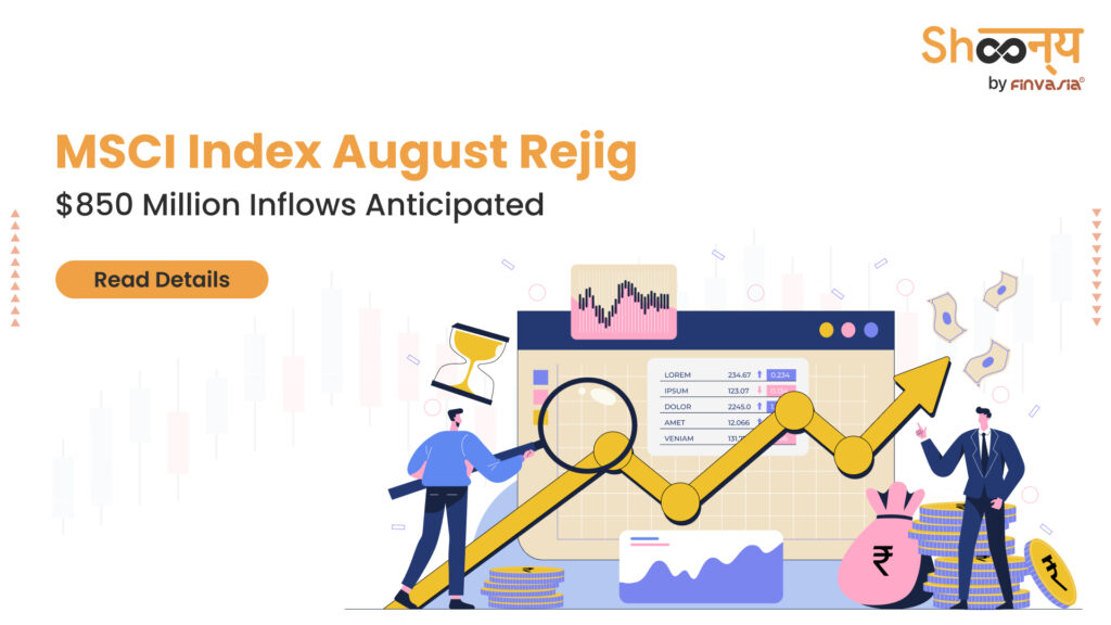 MSCI Index August Rebalancing Can Lead to $850 Million Inflows
